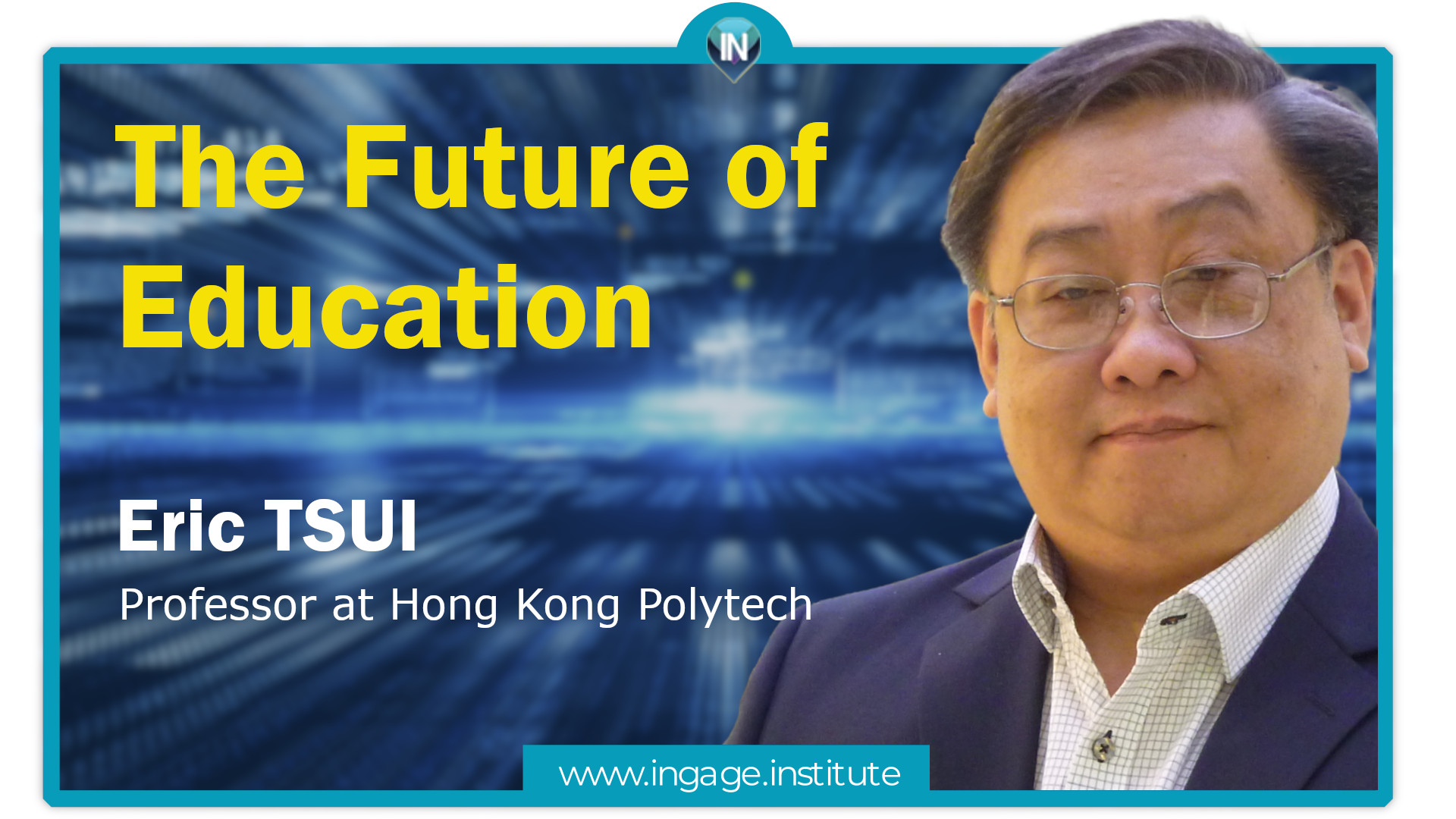 The Future of Education - Interview with Eric Tsui - The INGAGE Institute